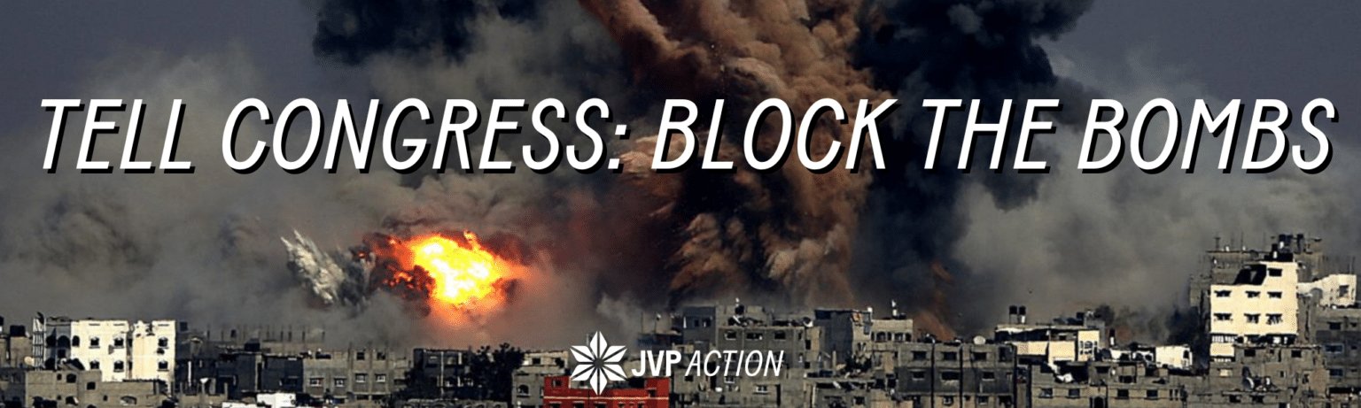 Tell Congress: Support the Block the bombs act. | JVP Action